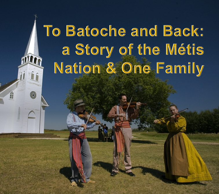 To Batoche and Back: A Story of the Métis Nation and One Family ...